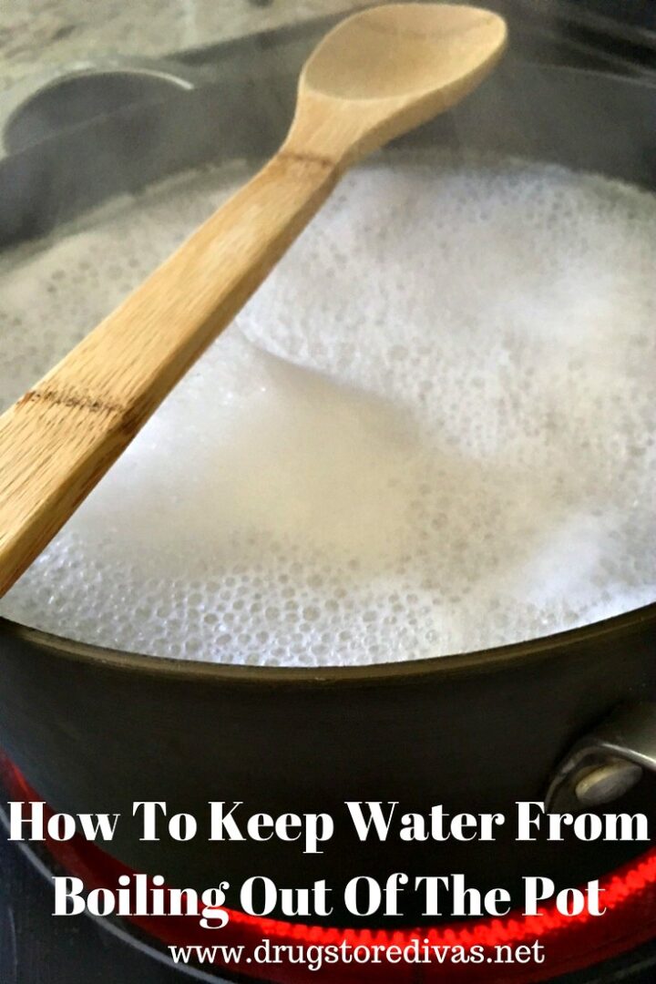 How To Keep Water From Boiling Out Of The Pot | Drugstore Divas